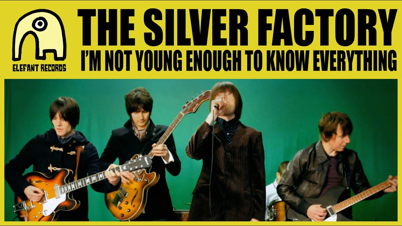 THE SILVER FACTORY - I'm Not Young Enough To Know Everything [Official ...