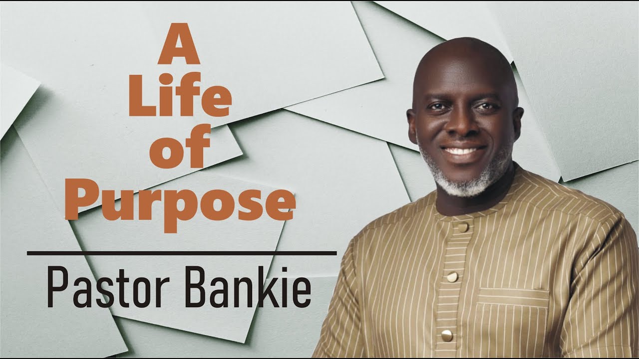 A Life of Purpose - The source of nourishment (a) | Pastor Bankie - YouTube