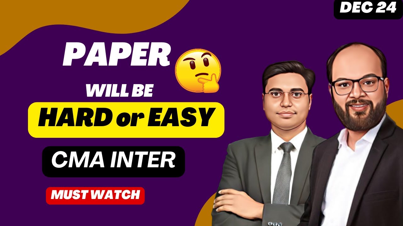 Paper Will be Hard or Easy🤔🤔 | CMA Inter Dec 24 | ICMAI Paper Level ...