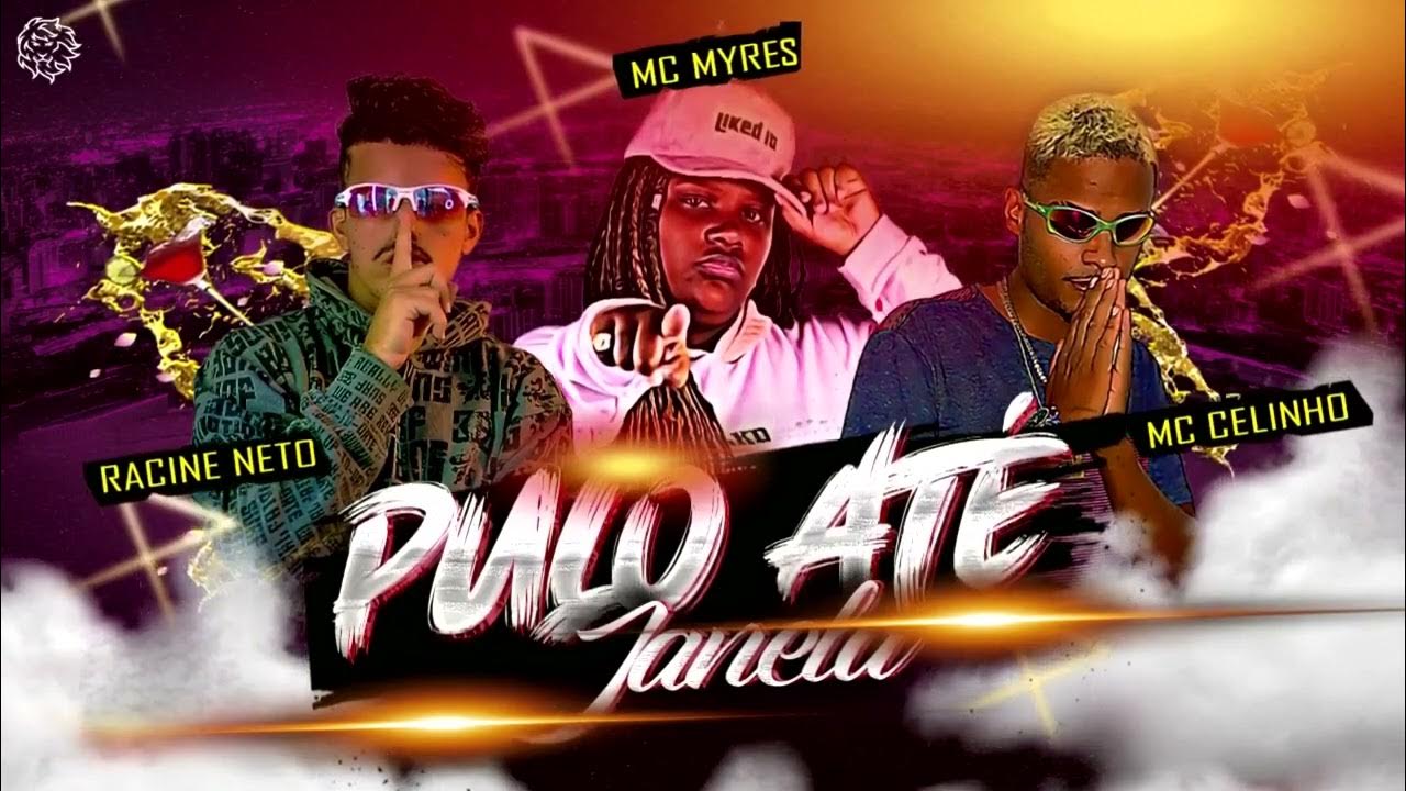 RACINE NETO, MC CELINHO & MC MYRES - PULO ATÉ JANELA - YouTube