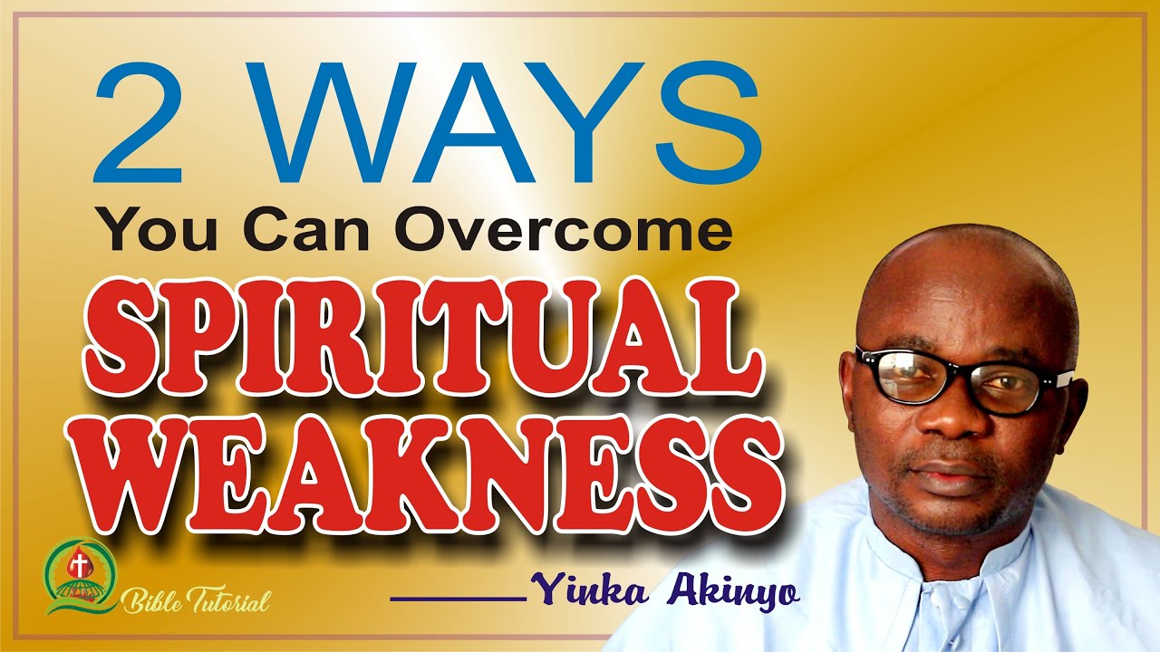 TWO WAYS YOU CAN OVERCOME SPIRITUAL WEAKNESS AND OPPRESSION - YouTube