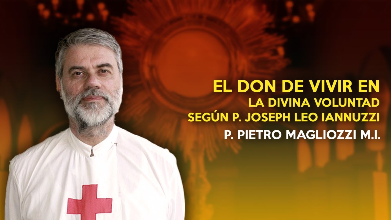 El don de vivir en la Divina Voluntad según P. Joseph Leo Iannuzzi ...