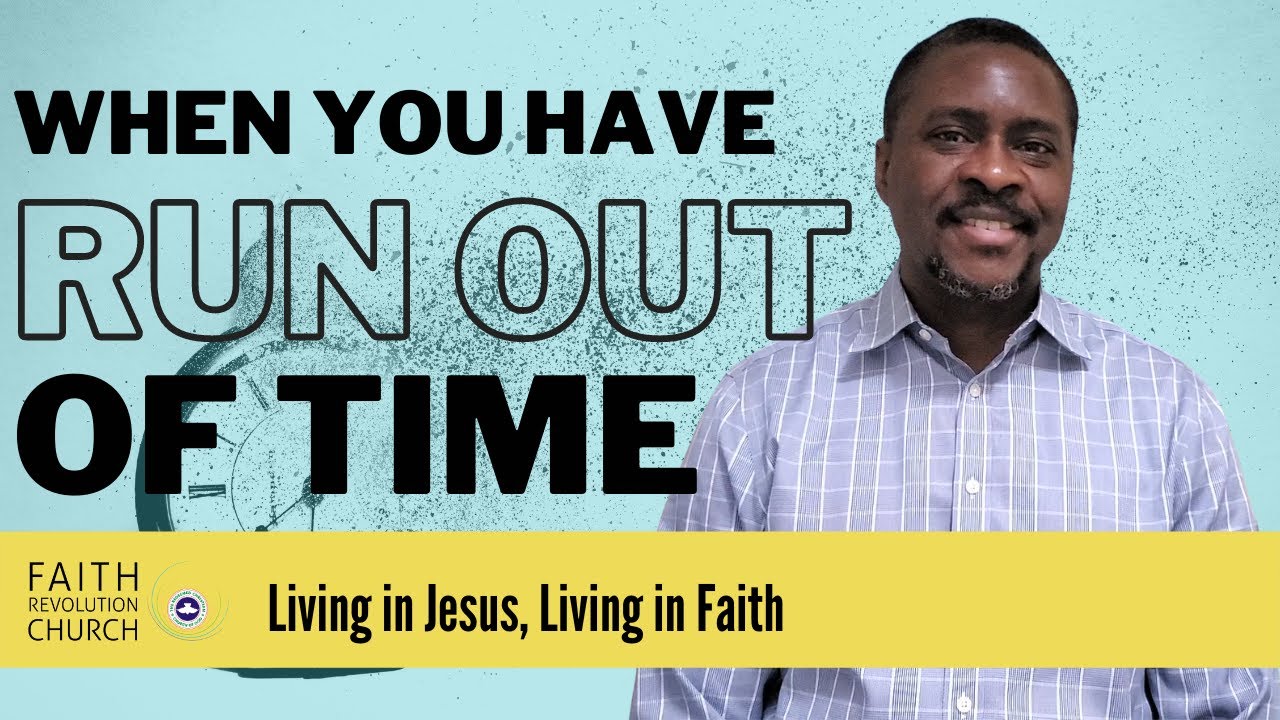 When You Have Run Out Of Time | Faith Revolution Church Online Sunday ...