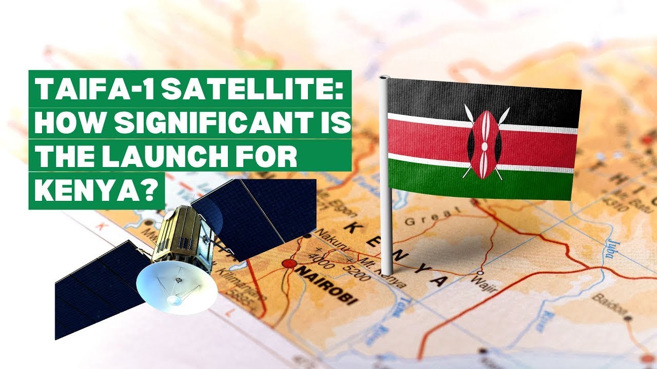 Taifa-1 Satellite: How significant is the launch for Kenya? And for ...