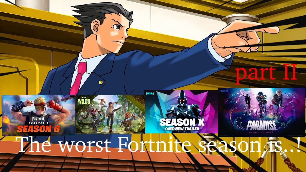 Grace Attorney Episode II Part II: What is the worst Fortnite season ...