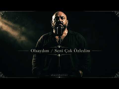 Olsaydım / Seni Çok Özledim