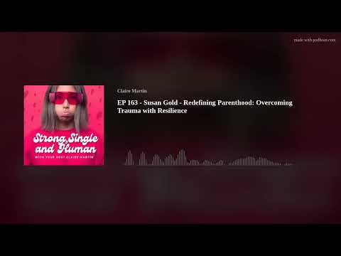 EP 163 - Susan Gold - Redefining Parenthood: Overcoming Trauma with ...