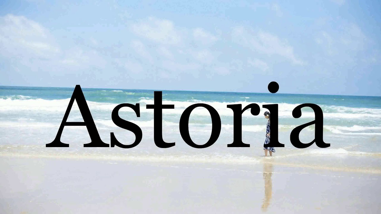 How To Pronounce Astoria🌈🌈🌈🌈🌈🌈Pronunciation Of Astoria - YouTube