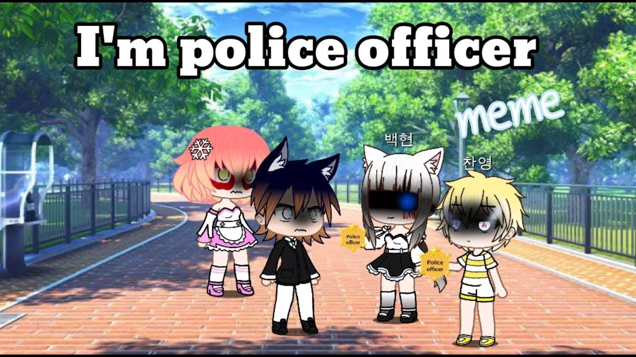 I'm police officer meme/gacha club/가챠클럽 - YouTube