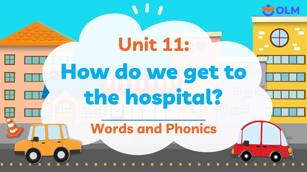 Unit 11: How do we get to the hospital? - Words and Phonics - Family ...