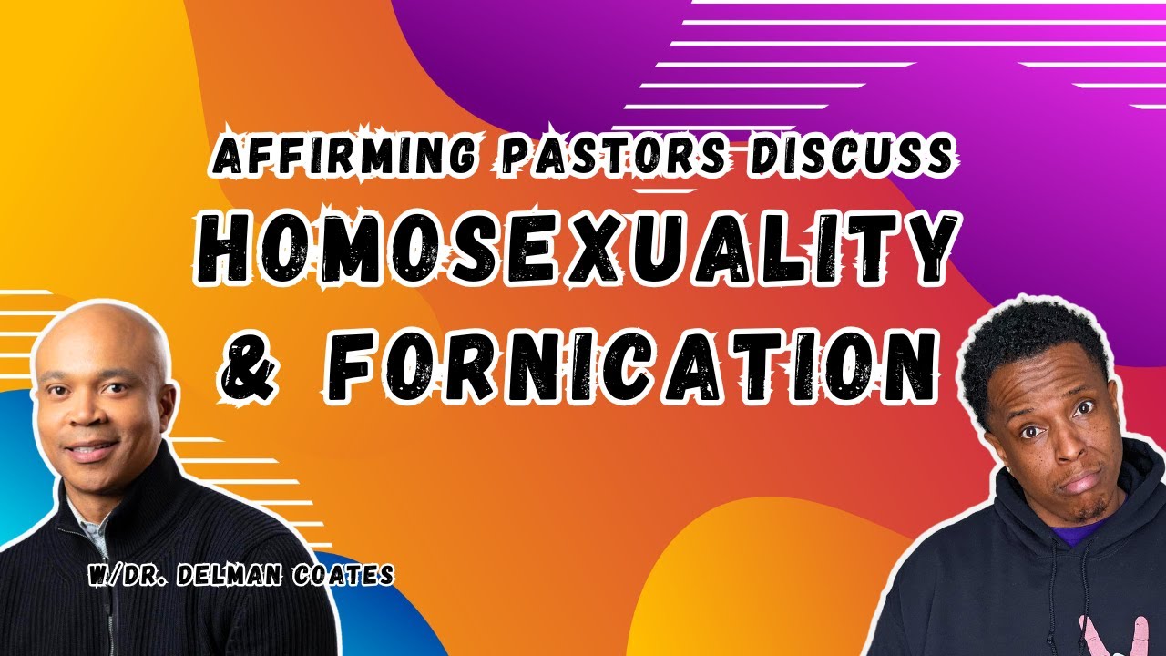 Affirming Pastors Discuss Homosexuality & Fornication- w/Dr. Delman ...