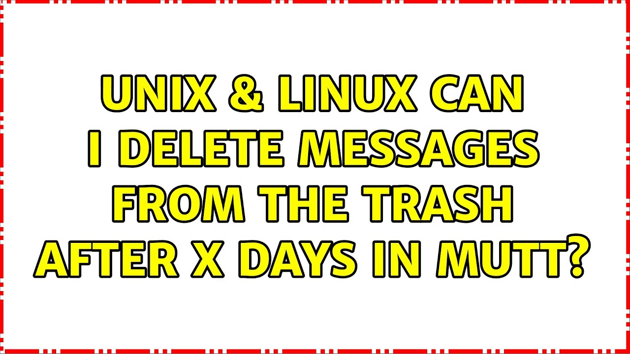 Unix Linux Can I Delete Messages From The Trash After X Days In Mutt YouTube unix-linux-can-i-delete-messages-from-the-trash-after-x-days-in-mutt-youtube