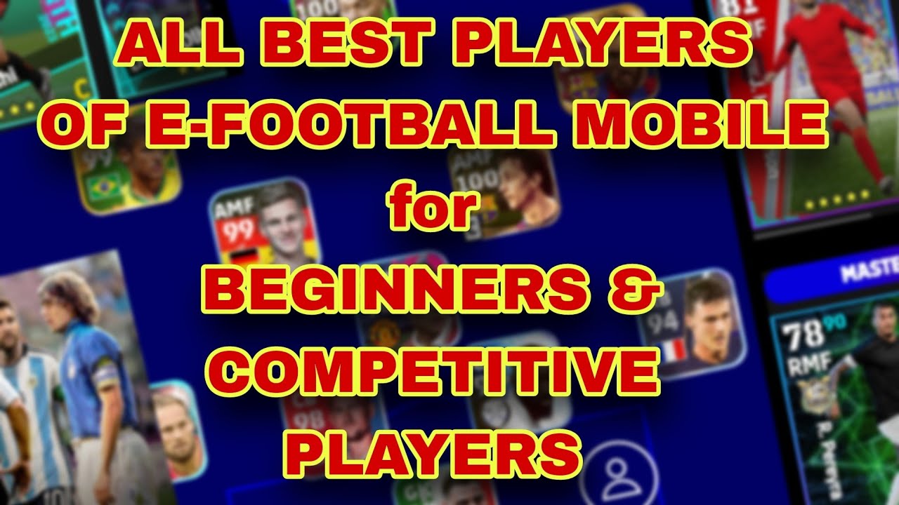 BEST PLAYERS OF E-FOOTBALL MOBILE for BEGINNERS & COMPETITIVE PLAYERS ...