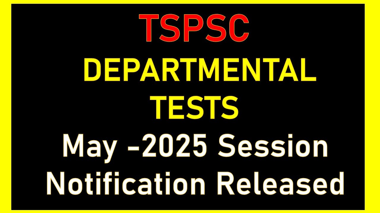 Departmental Test Notification / TSPSC / May-2025 Session / TSPSC ...