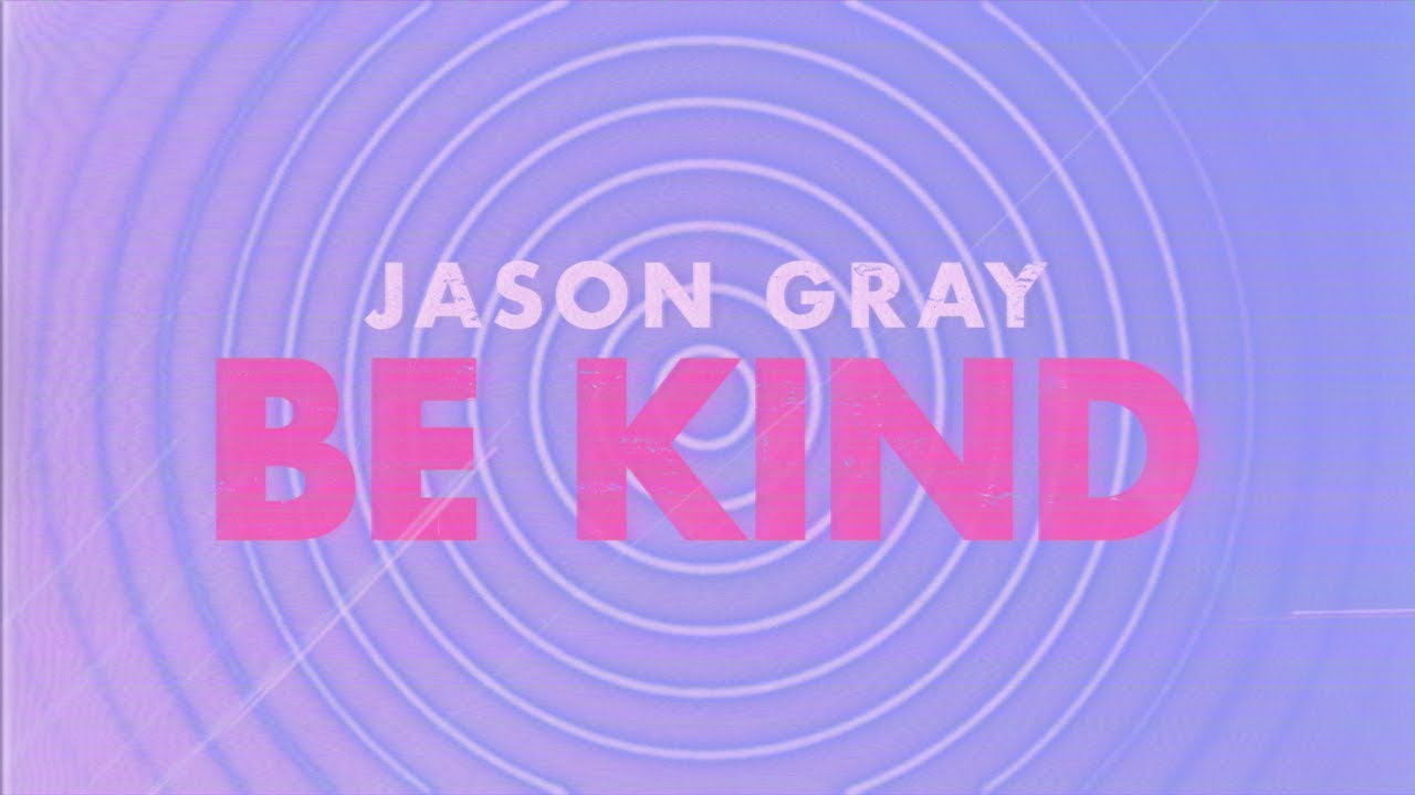 Jason Gray - "Be Kind" (Official Lyric Video) - YouTube