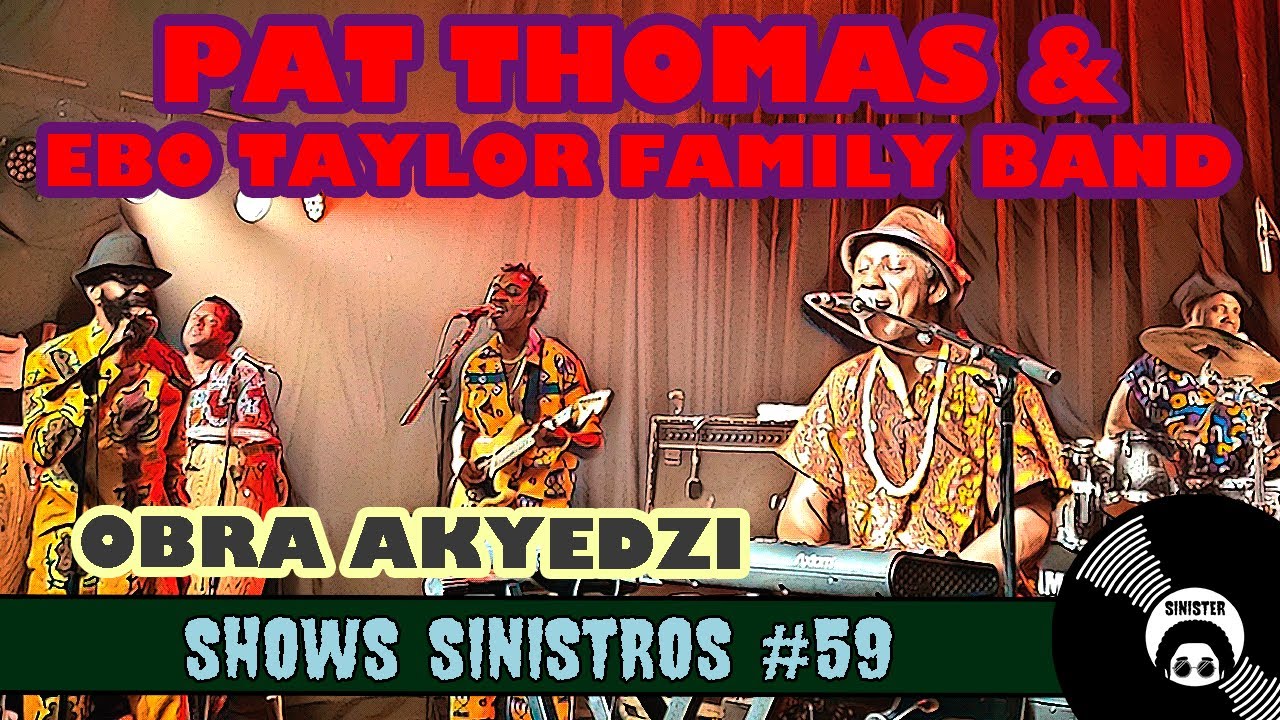 Pat Thomas & Ebo Taylor Family Band - Obra Akyedzi (06/06/2025) • SHOWS ...