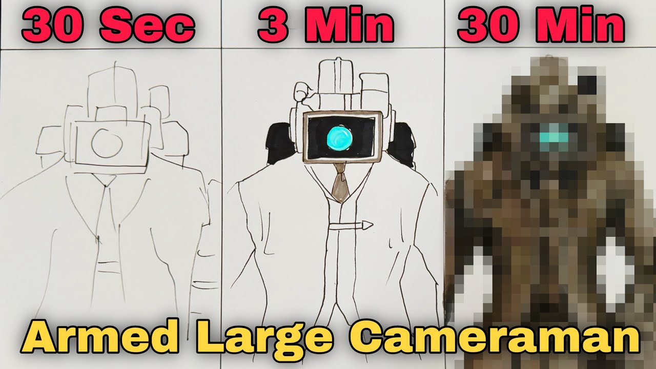 Drawing Armed Large Cameraman in 30 sec, 3 min, and 30 min | Skibidi ...