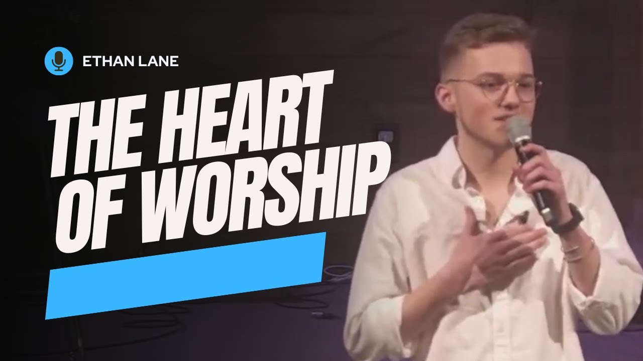The Heart Of Worship - Ethan Lane (Full Message) - YouTube