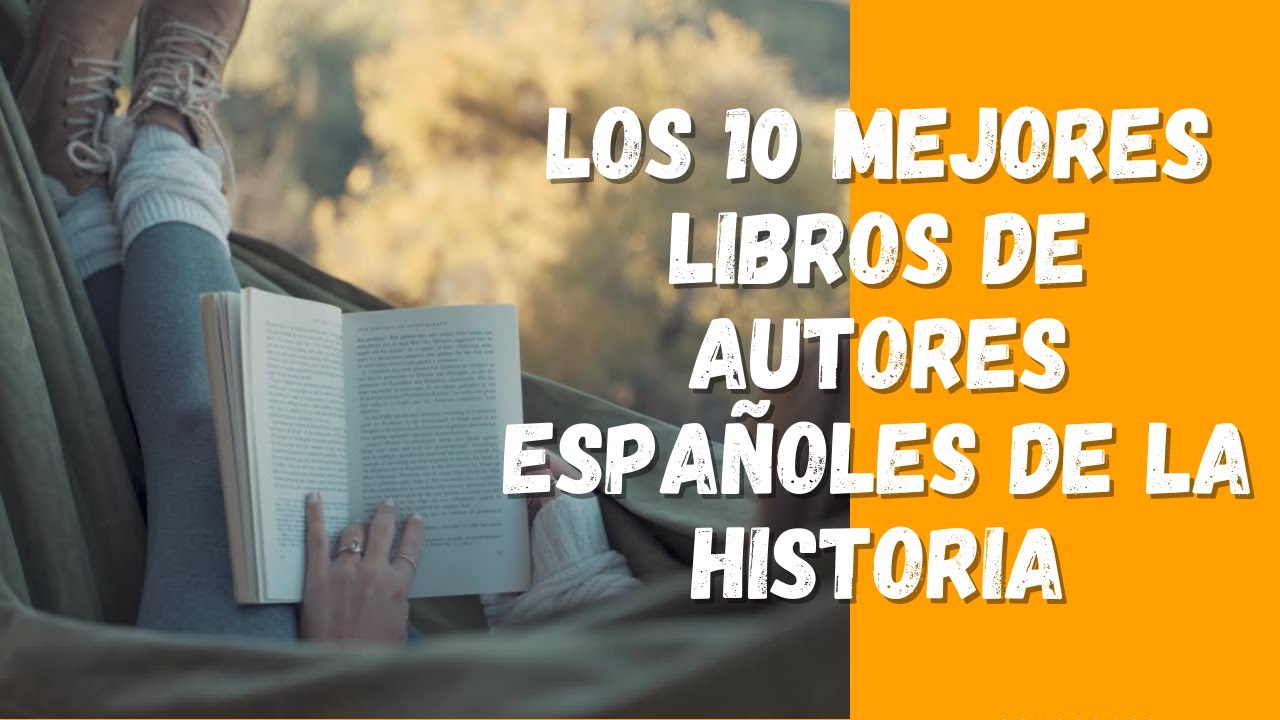 Los 10 MEJORES LIBROS DE AUTORES ESPAÑOLES de la historia - YouTube