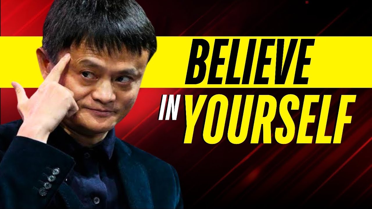 Believe In Yourself - Jack Ma | Jack Ma Motivation 2025 | Jack Ma ...