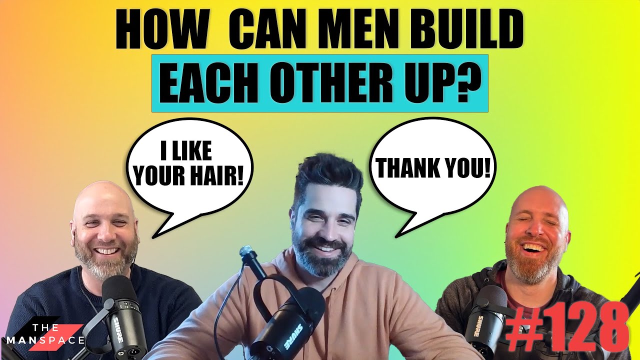 How Can Men Build Each Other Up? - Ep.128 - YouTube