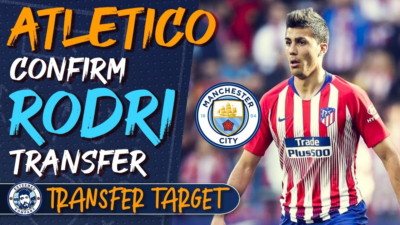 ATLETICO MADRID CONFIRM RODRI'S MAN CITY TRANSFER! | TRANSFER TARGET ...