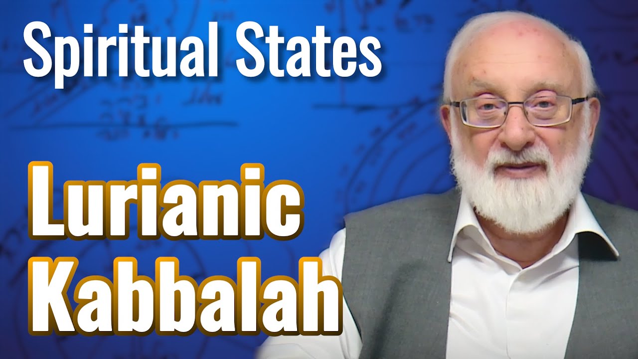 Lurianic Kabbalah - Spiritual States with Kabbalist Dr. Michael Laitman ...