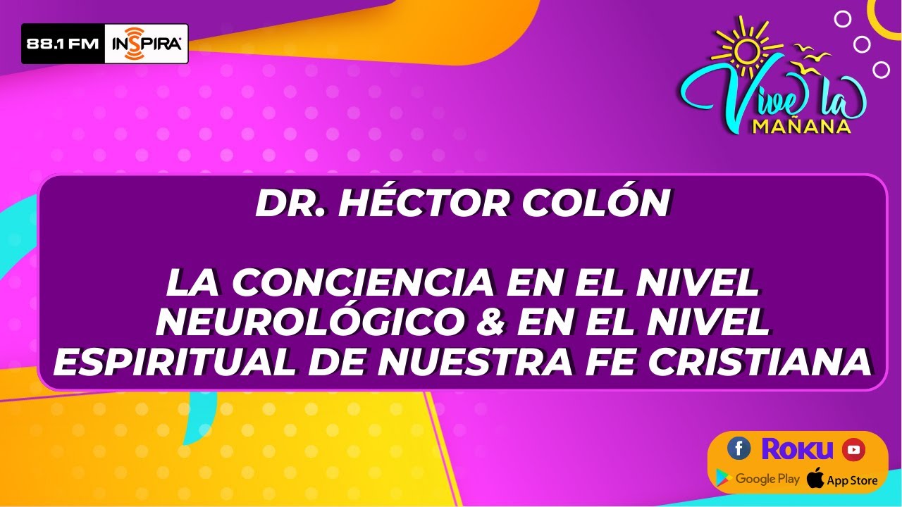 Dr. Héctor Colón - La Conciencia en el Nivel Neurológico & en el Nivel ...