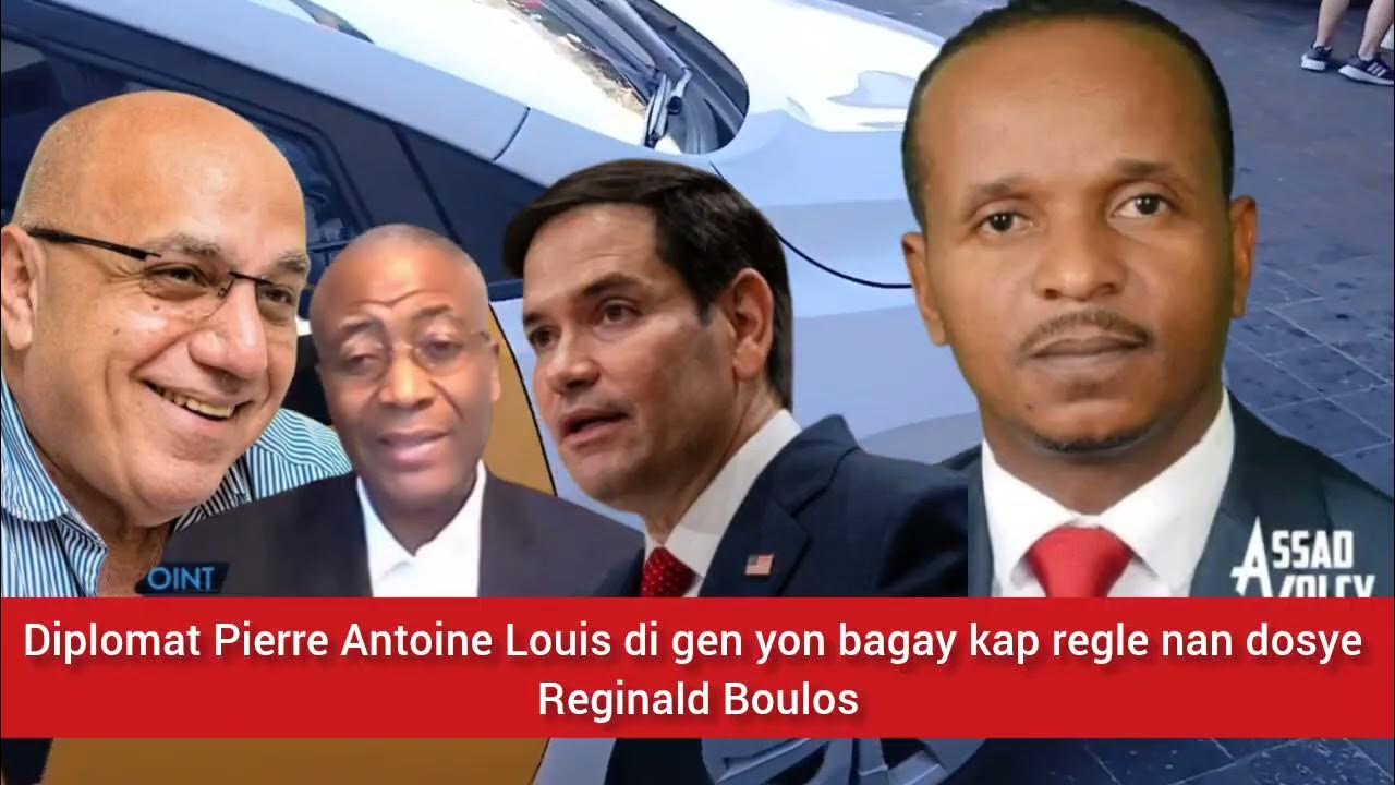 🔥🚨🇺🇸⛳🪗Diplomat Pierre Antoine Louis di gen yon bagay kap regle nan dosye Reginald Boulos - YouTube