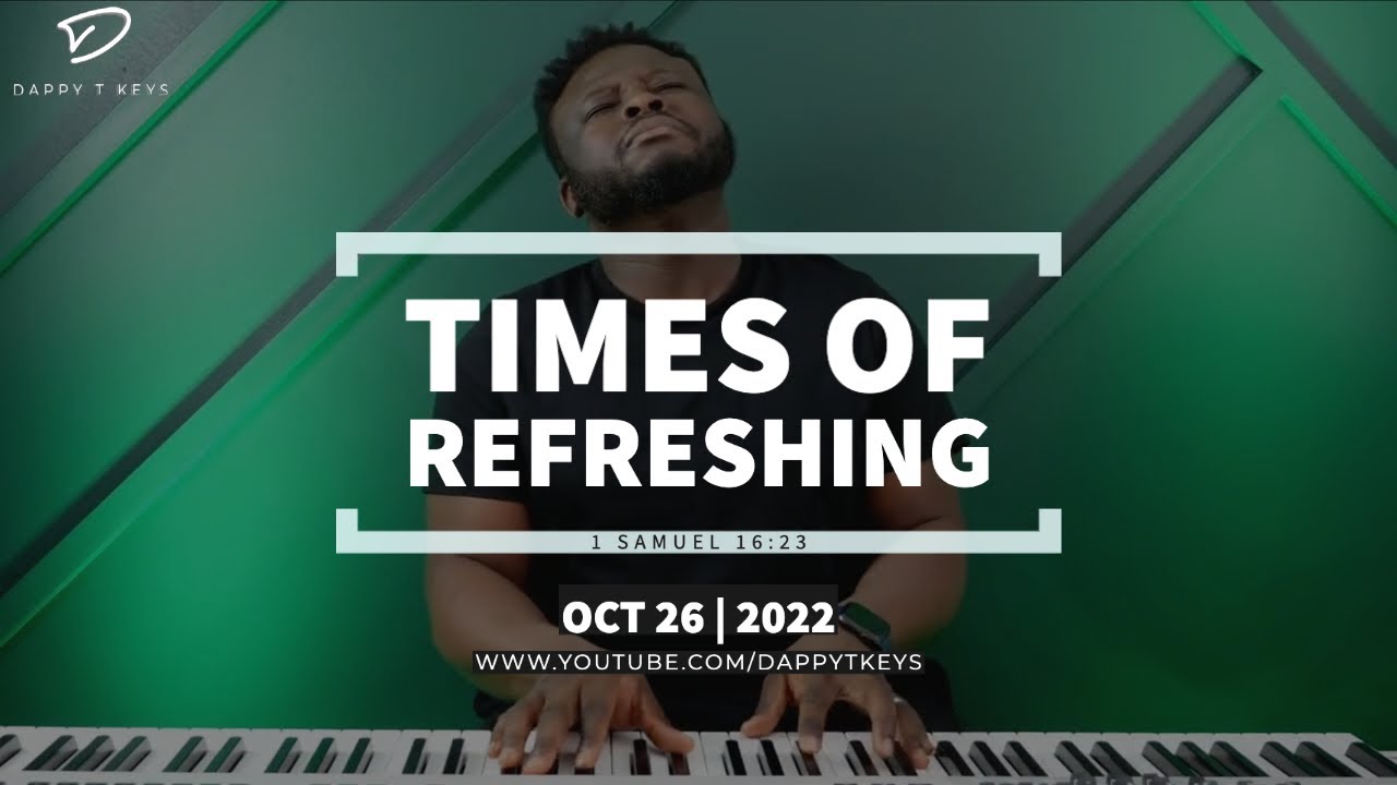 Times of Refreshing with DappyTKeys: October 26, 2022 | Piano Worship ...