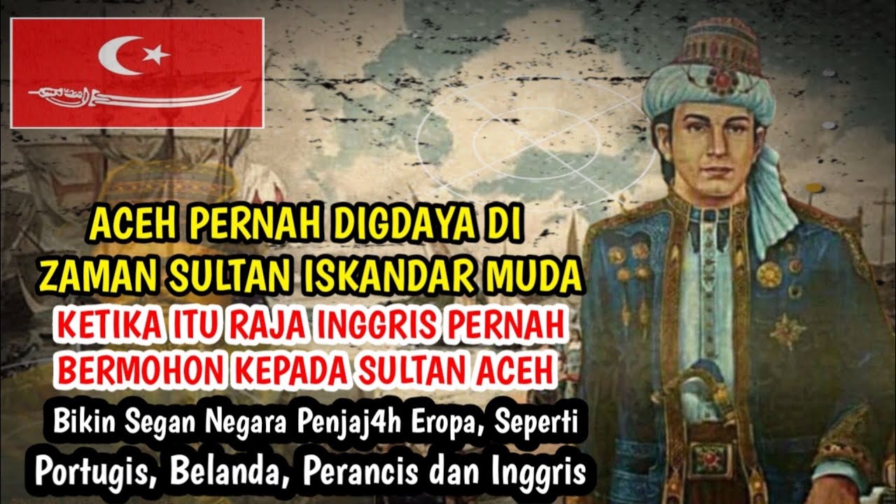 Kisah Sultan Iskandar Muda, Raja Panguasa Asia Tenggara! Sang Penakluk ...