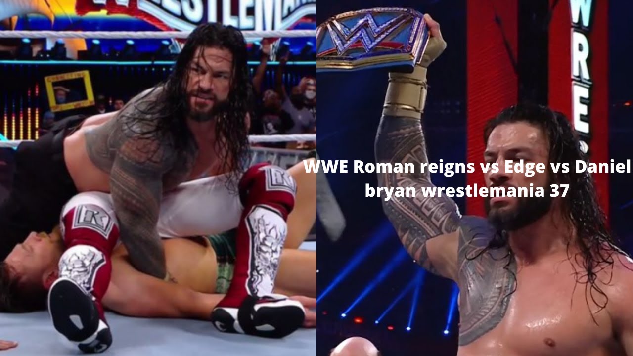 WWE Roman reigns vs Edge vs Daniel bryan wrestlemania 37 - YouTube