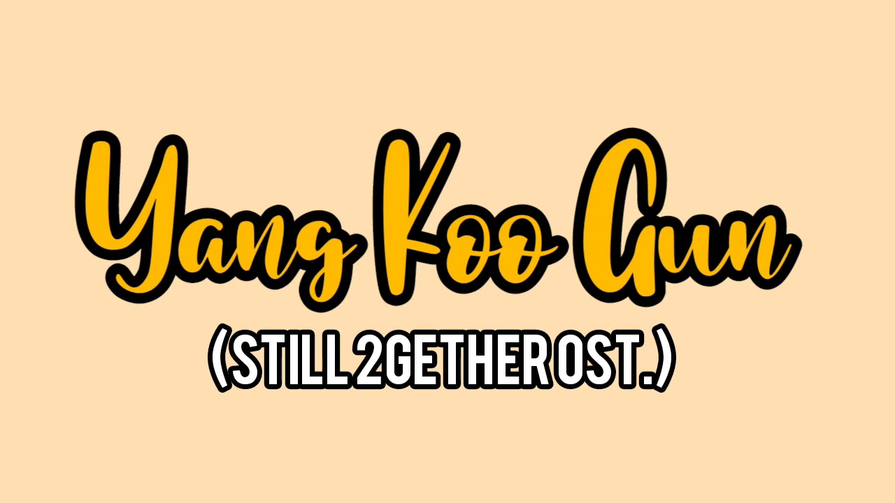 Yang Koo Gun (Still 2gether Ost.) Lyrics - YouTube