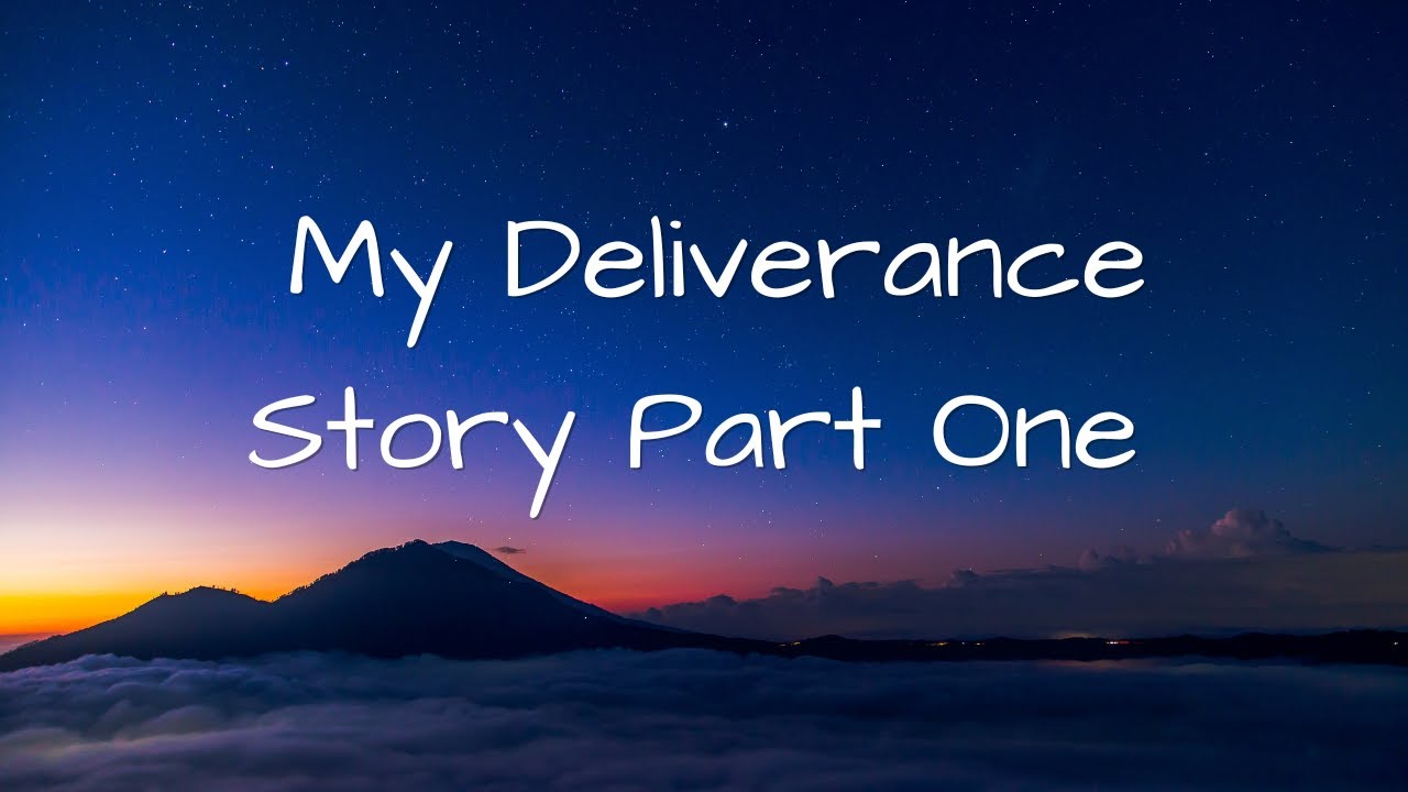 My Deliverance Story Part One - YouTube