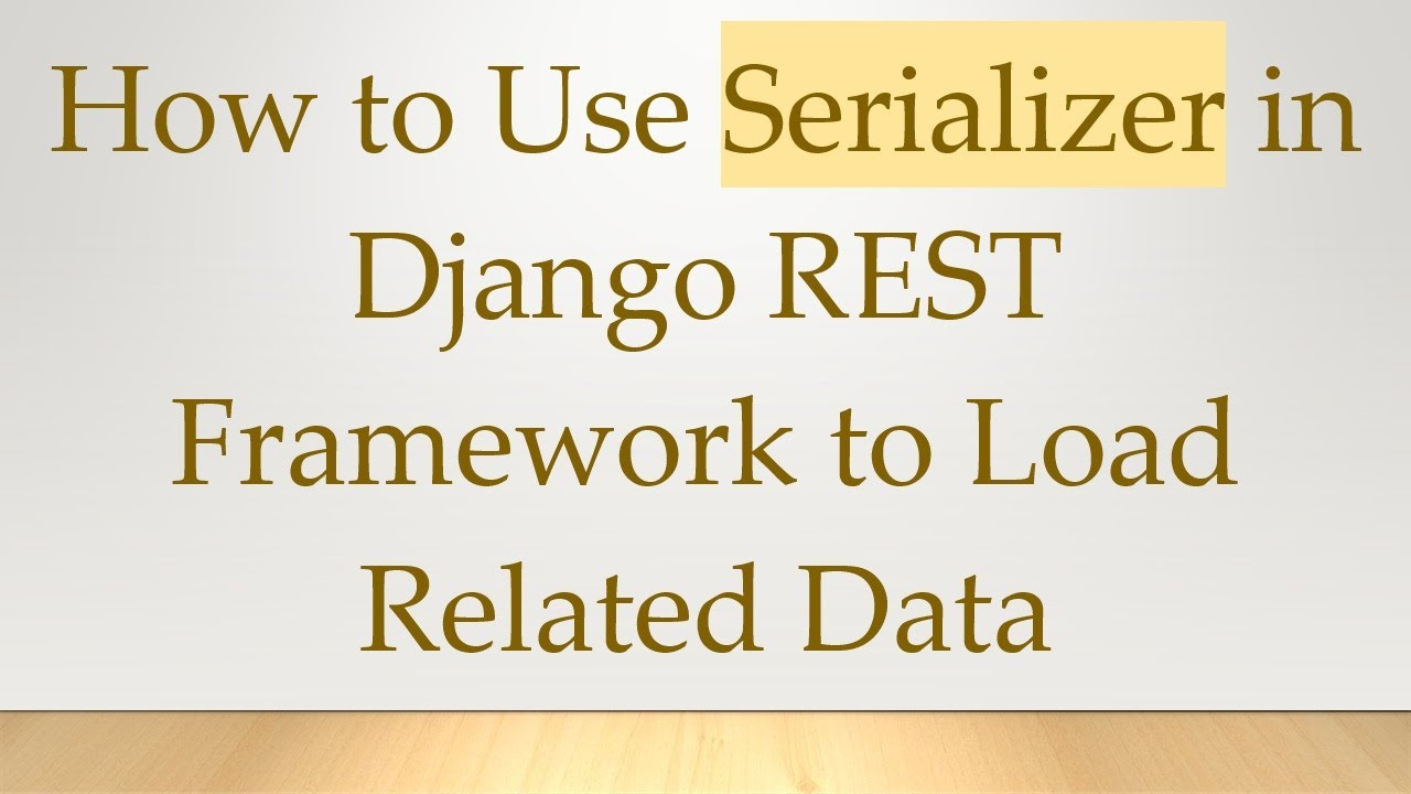 How To Use Serializer In Django Rest Framework To Load Related Data