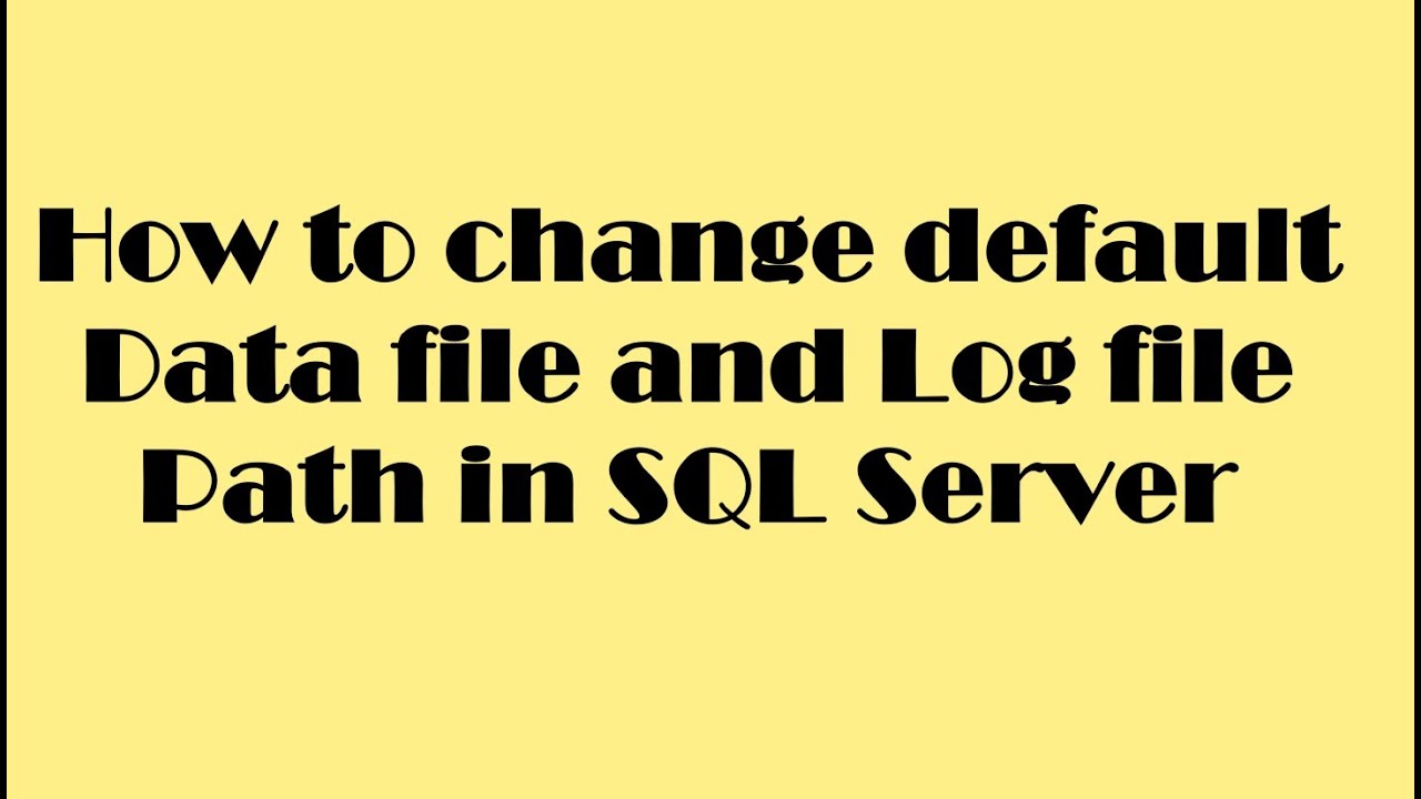 How to change default data file and log file paths in SQL Server - YouTube