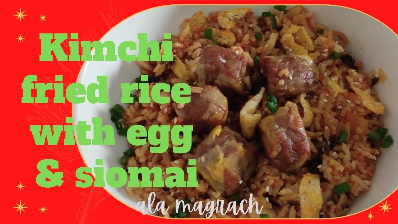 KIMCHI FRIED RICE WITH EGG & SIOMAI - YouTube