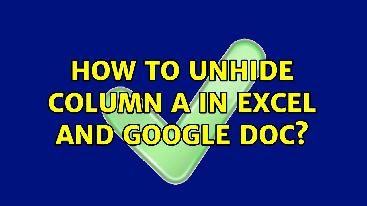 How To Unhide Column A In Excel And Google Doc 4 Solutions YouTube how-to-unhide-column-a-in-excel-and-google-doc-4-solutions-youtube