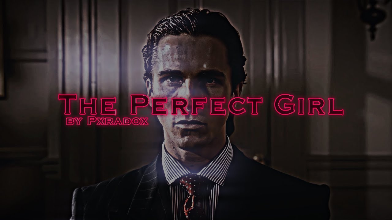 Pxradox/xbrownzzz - The Perfect Girl (Patrick Bateman Edit x Monologues) - YouTube