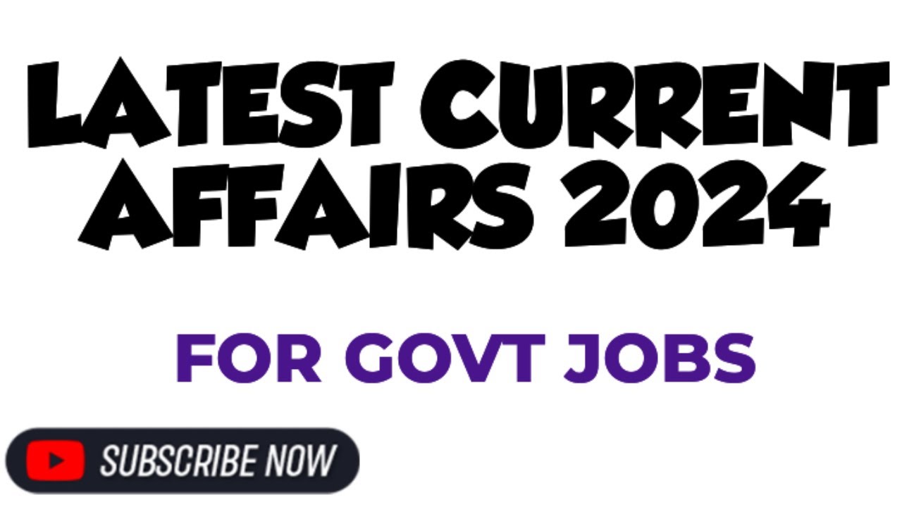 Current Affairs 2024 | Important for Govt. Jobs | Current GK - YouTube