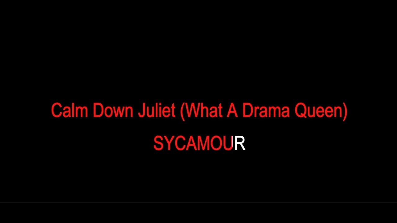 SYCAMOUR - Calm Down Juliet (What A Drama Queen) (Karaoke Version ...
