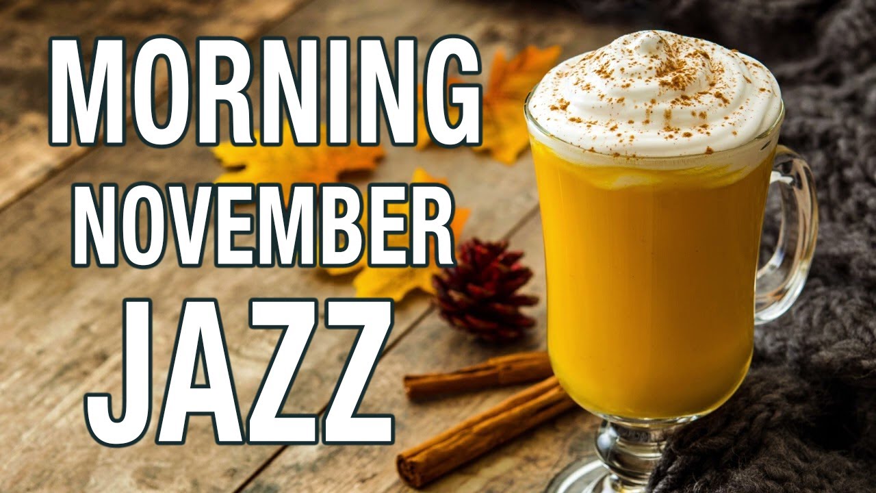 November Morning Jazz ♨ Jazz & Bossa Nova Autumn good mood to study ...
