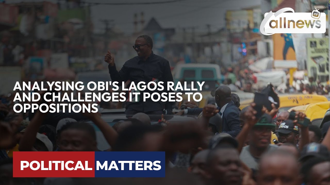 ANALYSING OBI'S LAGOS RALLY AND CHALLENGES IT POSES TO OPPOSITIONS ...