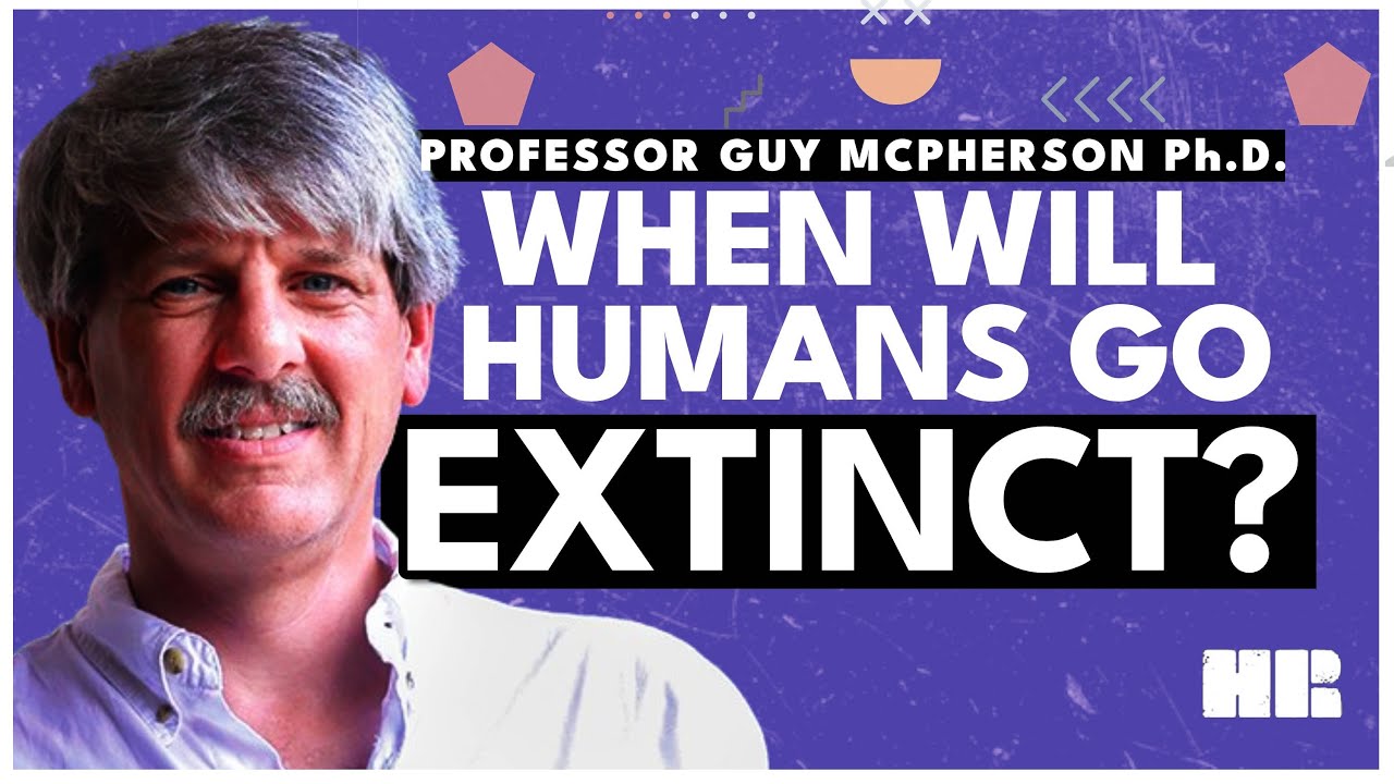 When Will Humans Go Extinct? | Professor Guy McPherson Ph.D. | HR #211 ...