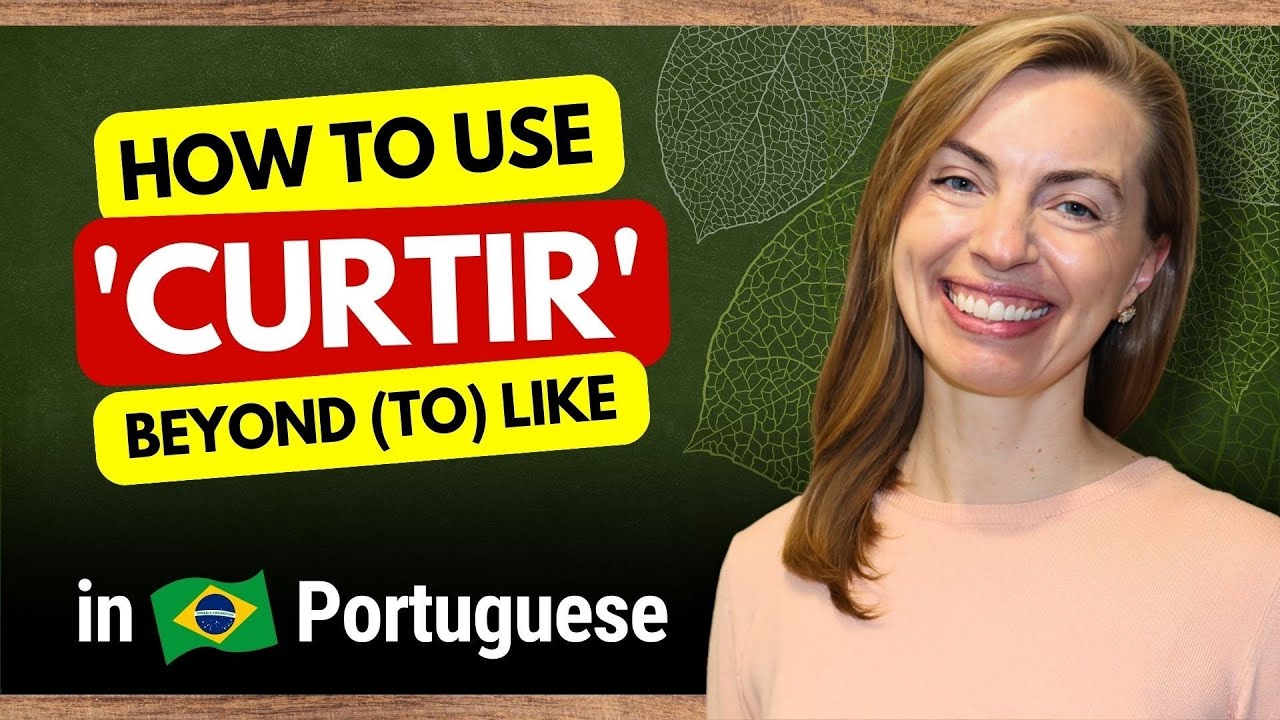 Master the Portuguese Verb "CURTIR" (It's Not Just "Like"!) - YouTube