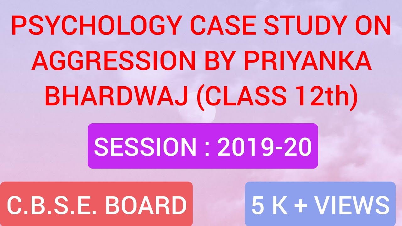 Psychology Case Study on Aggression for Class 12th by Priyanka Bhardwaj ...