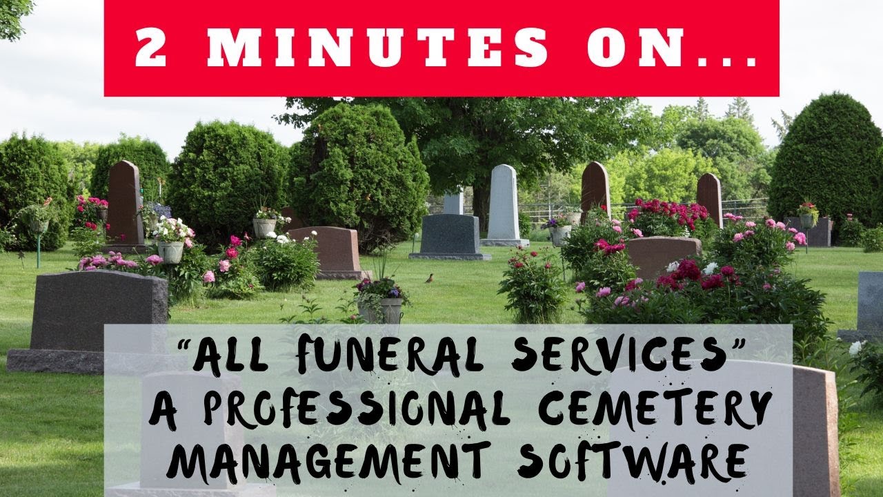 What is All Funeral Services: A Professional Cemetery Management Software? Just Give Me 2 ...