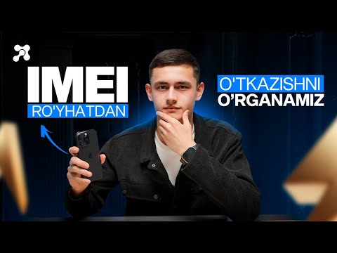 IMEI RO'YHATDAN O'TKAZISHNI O'RGANAMIZ