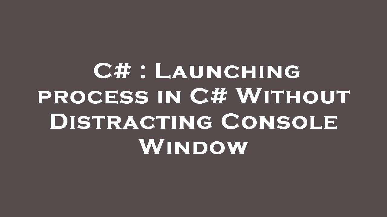 C# : Launching process in C# Without Distracting Console Window - YouTube