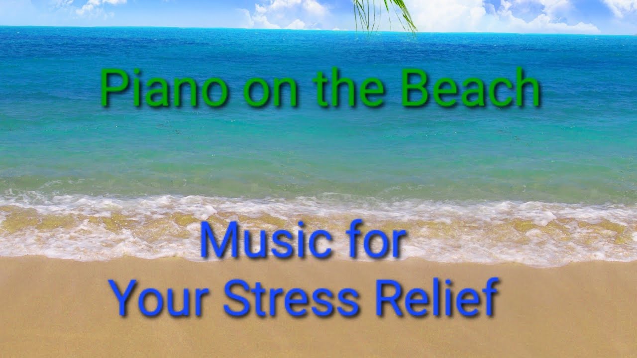 Piano on the Beach - Music for Relief, Relaxing Music, Sleeping Music ...